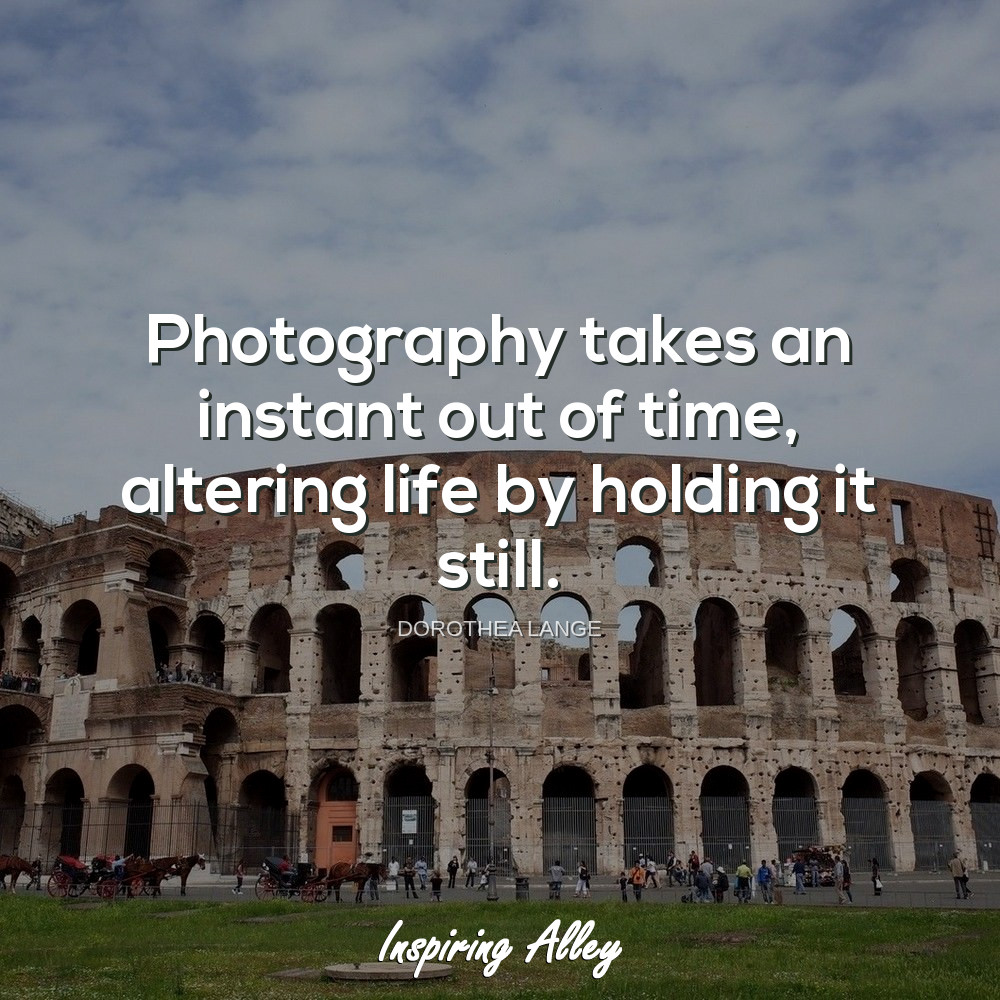 Dorothea Lange Quote | Photography takes an - Inspiring Alley
