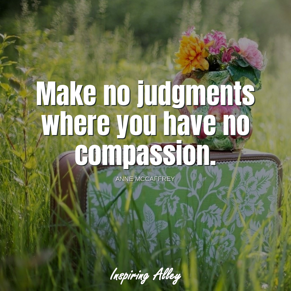Anne McCaffrey | Make no judgments where - Inspiring Alley