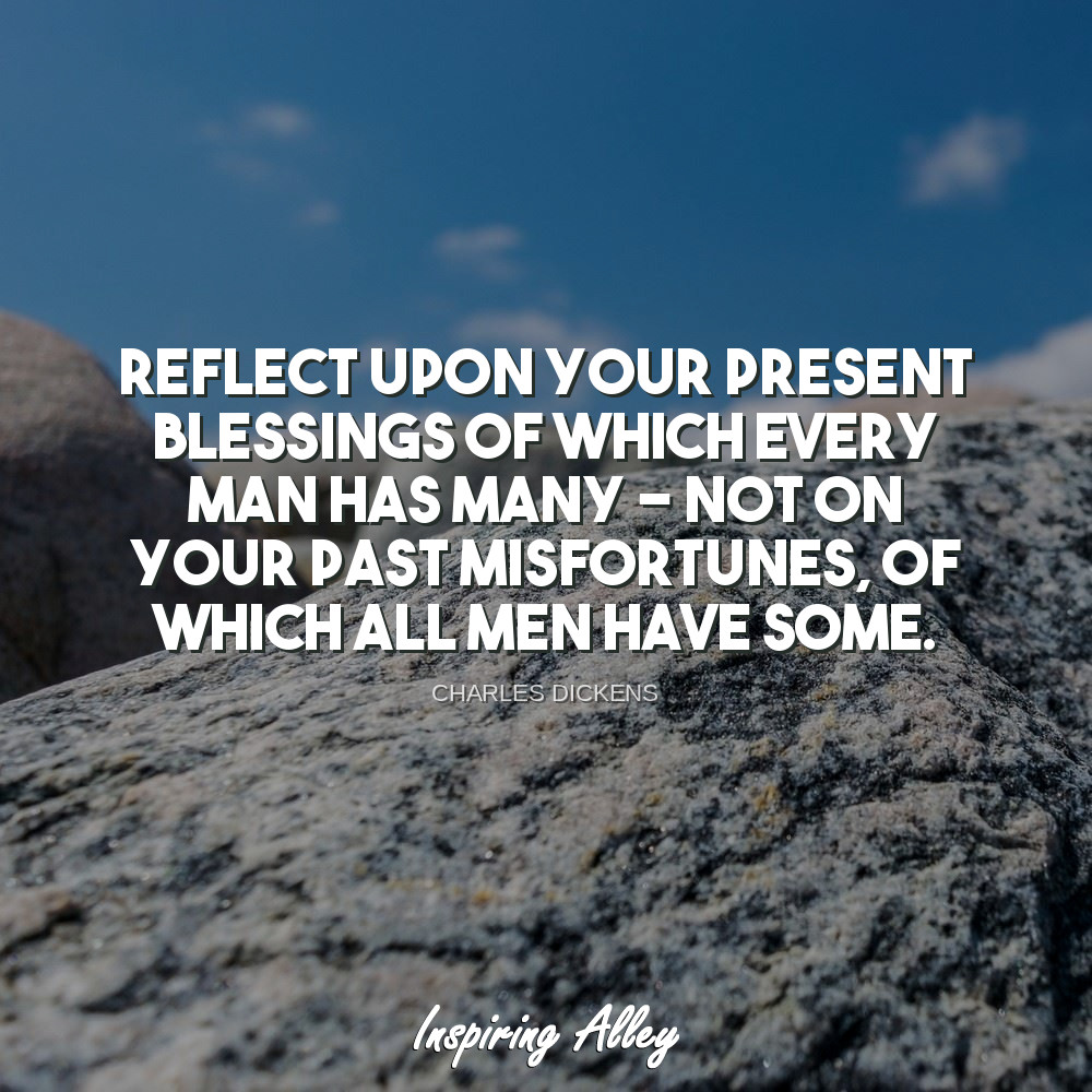 Charles Dickens | Reflect upon your present - Inspiring Alley
