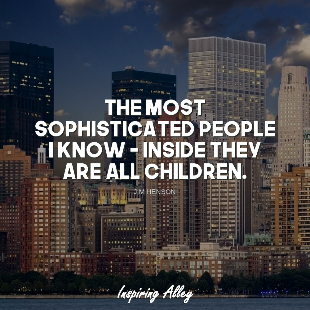 Jim Henson Quote | The most sophisticated - Inspiring Alley