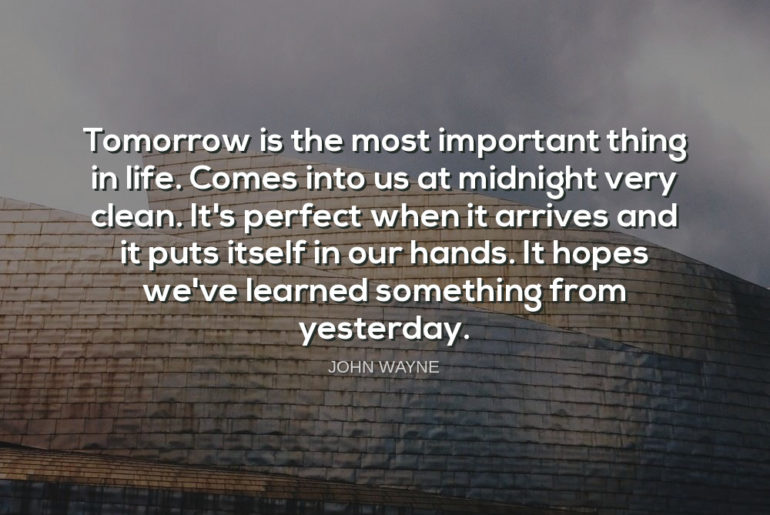 John Wayne quote | Tomorrow is the… - Inspiring Alley